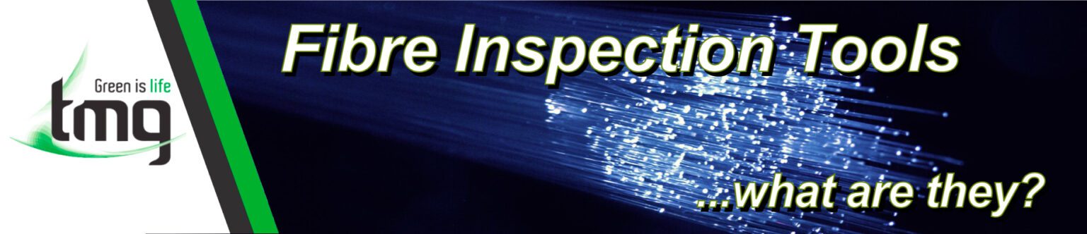 What Are Optical Fibre Inspection Tools? | TMG Equipment